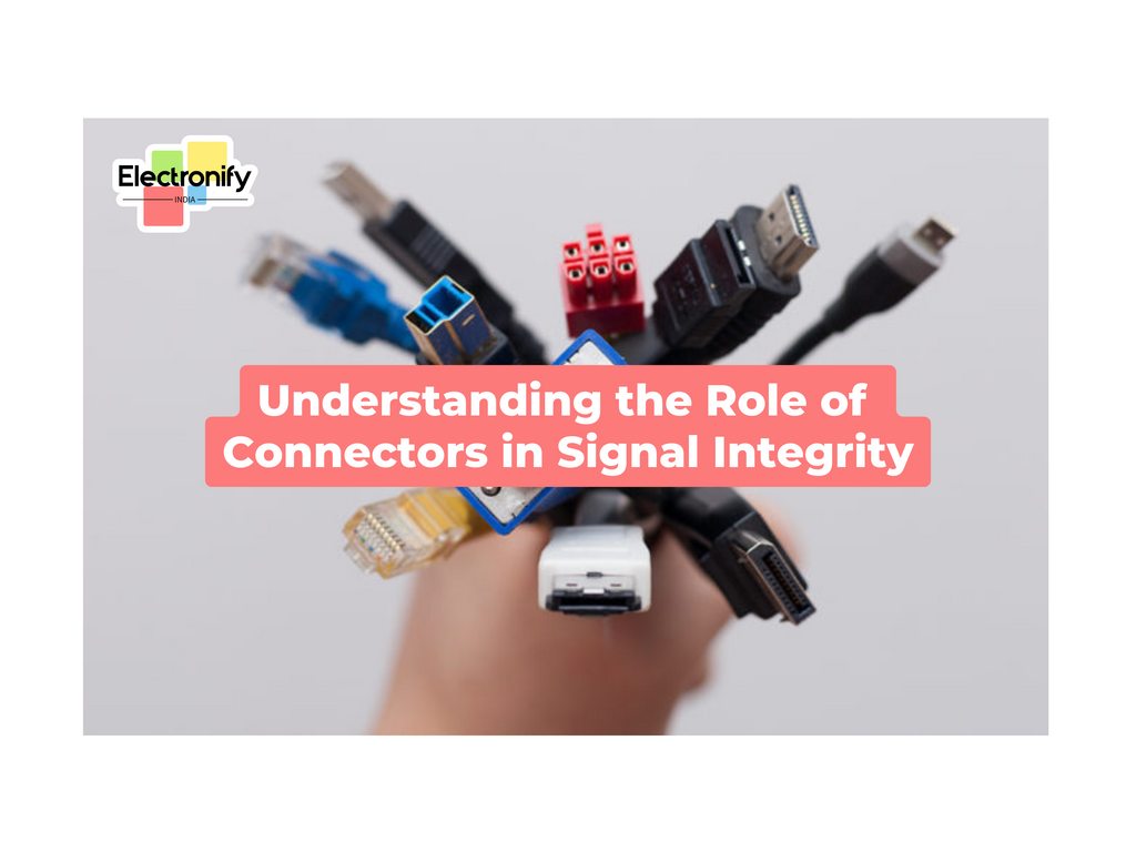 Understanding the Role of Connectors in Signal Integrity – ElectronifyIndia