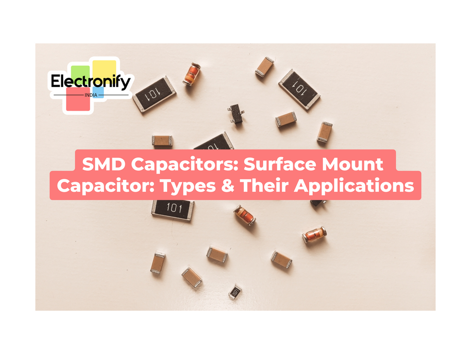 SMD Capacitors: Surface Mount Capacitor: Types & Their Applications ...