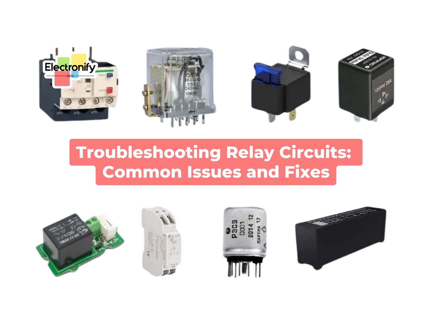 Troubleshooting Relay Circuits: Common Issues and Fixes – ElectronifyIndia
