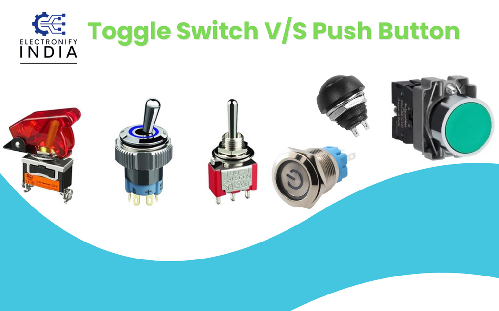 Push Button vs Toggle Switch: Which one to Use? – ElectronifyIndia